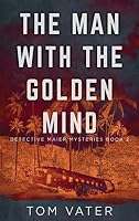 The Man With the Golden Mind by Tom Vater