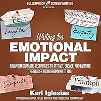 Writing for Emotional Impact: Advanced Dramatic Techniques to Attract ...