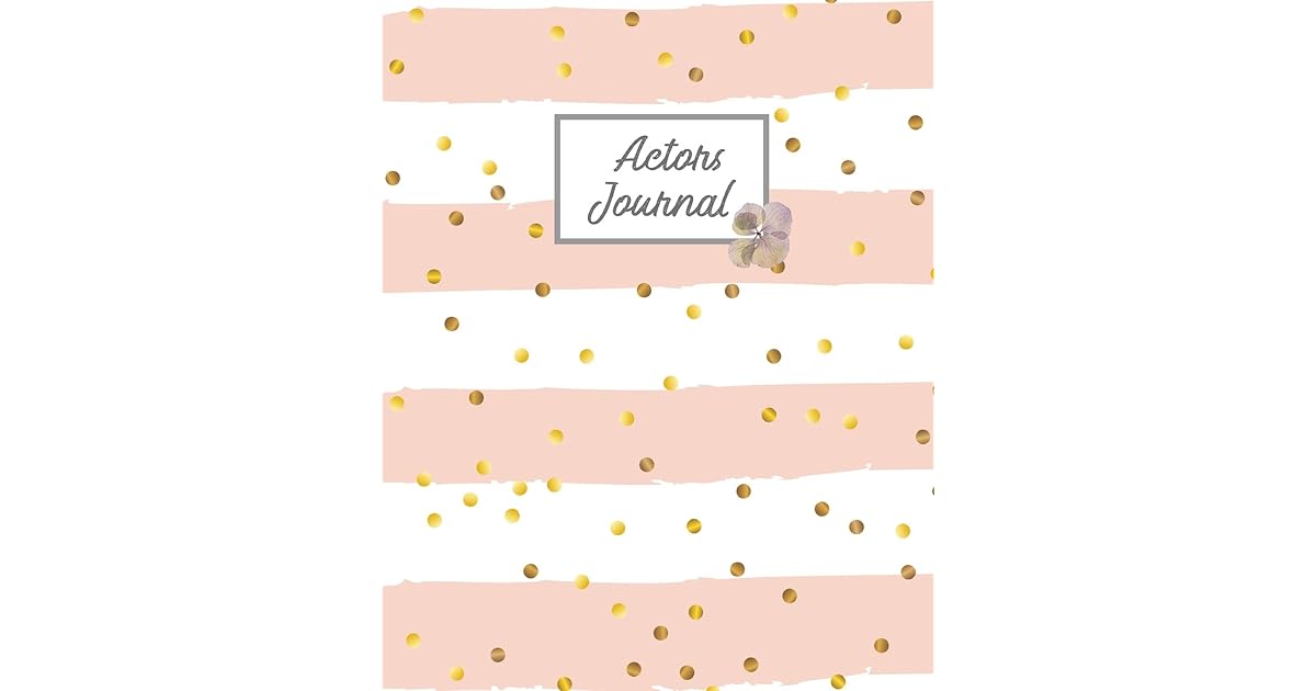 Actors Journal: Audition Notebook, Prompts & Blank Lined Notes To Write ...