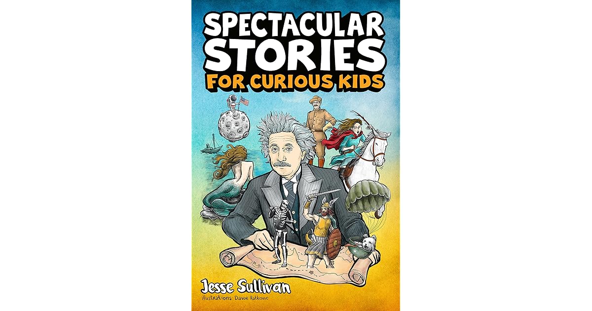 Spectacular Stories for Curious Kids: A Fascinating Collection of True ...