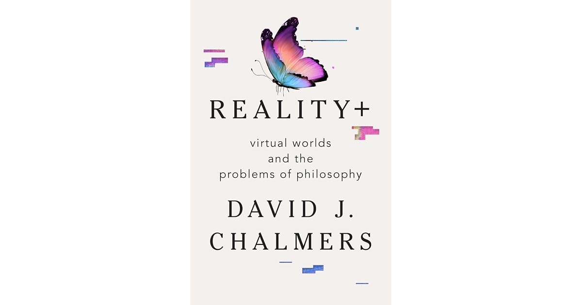 Reality+: Virtual Worlds and the Problems of Philosophy by David J ...