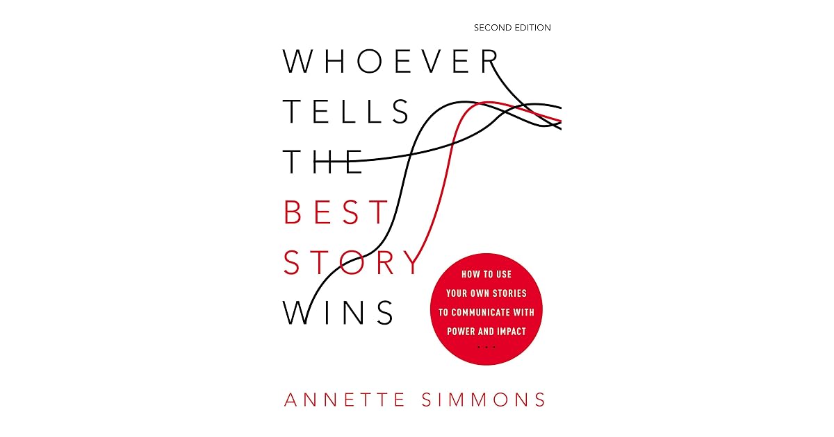 Whoever Tells the Best Story Wins: How to Use Your Own Stories to ...