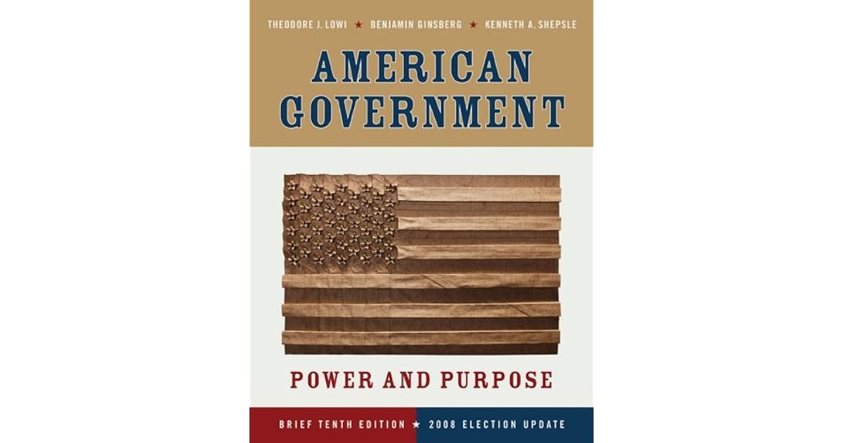 American Government: Power and Purpose by Theodore J. Lowi
