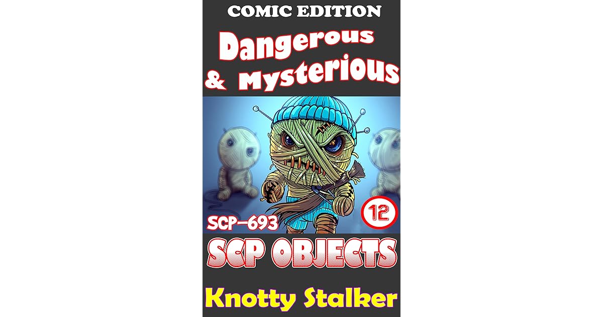 SCP Objects Comic Edition Dangerous & Mysterious Vol 12: SCP-693 Knotty ...