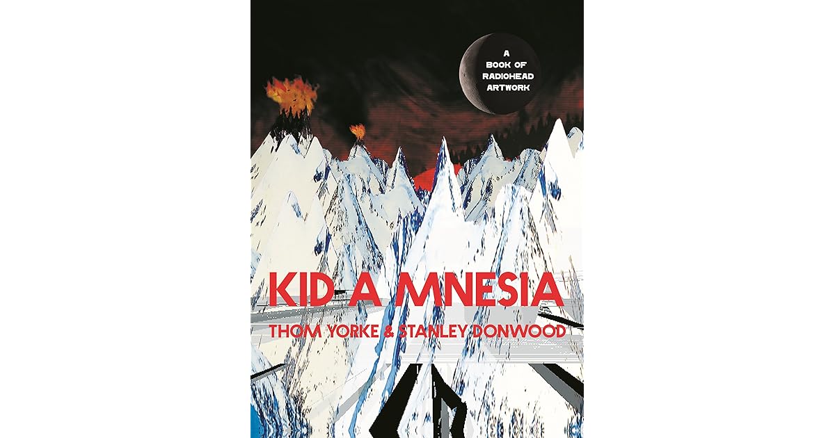 Kid A Mnesia: A Book of Radiohead Artwork by Thom Yorke