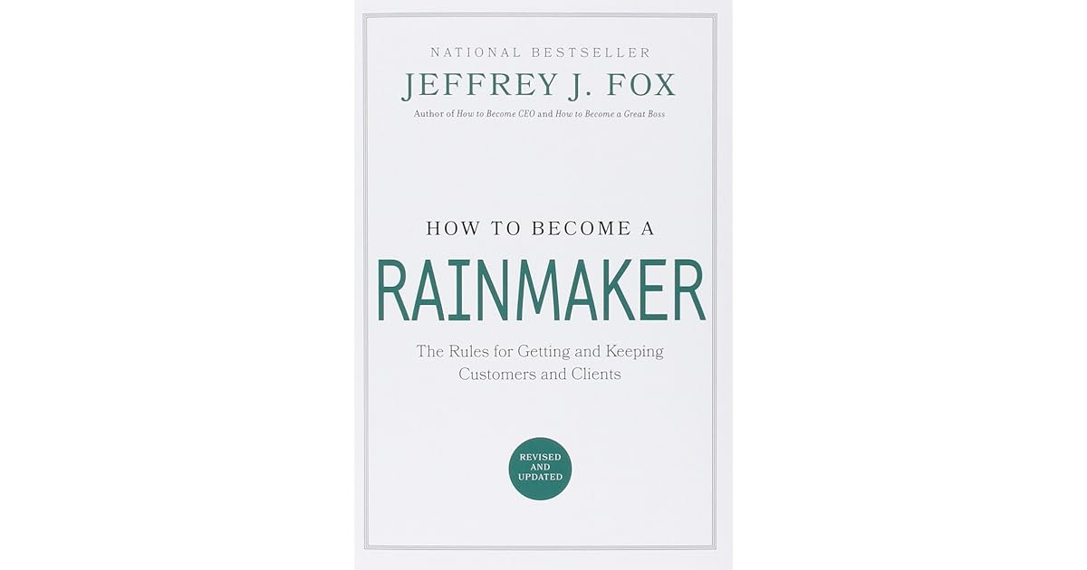 How to Become a Rainmaker: The Rules for Getting and Keeping Customers ...