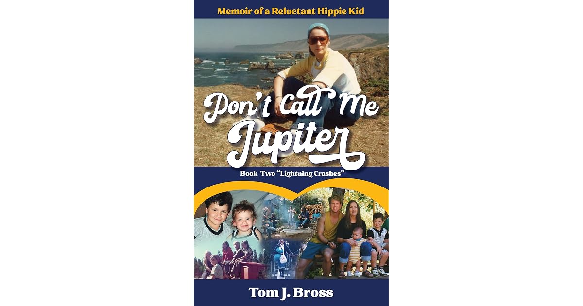 Don't Call Me Jupiter: Memoir of a Reluctant Hippie Kid by Tom J. Bross