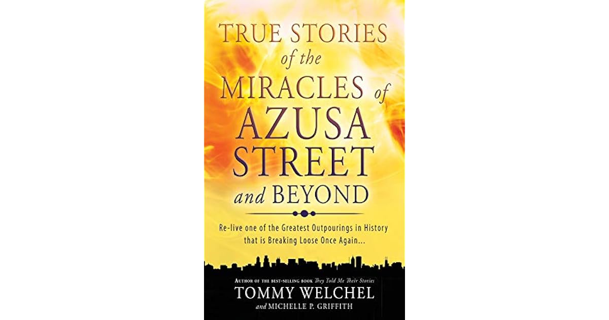 True Stories of the Miracles of Azusa Street and Beyond by Tommy Welchel