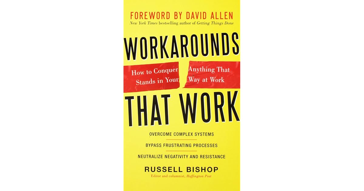 Workarounds That Work: How to Conquer Anything That Stands in Your Way ...