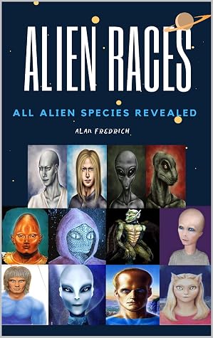 Alien Races: All Alien Species Revealed by Alan Fredrich