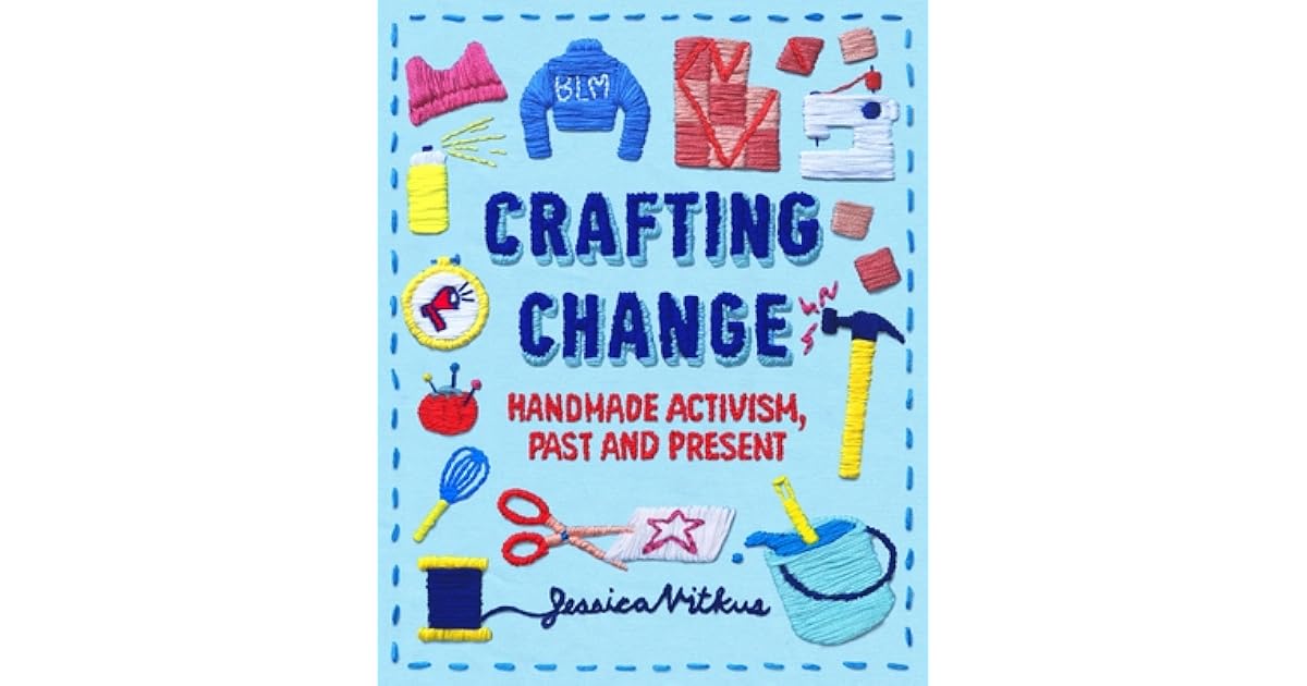 Crafting Change: Handmade Activism, Past and Present by Jessica Vitkus