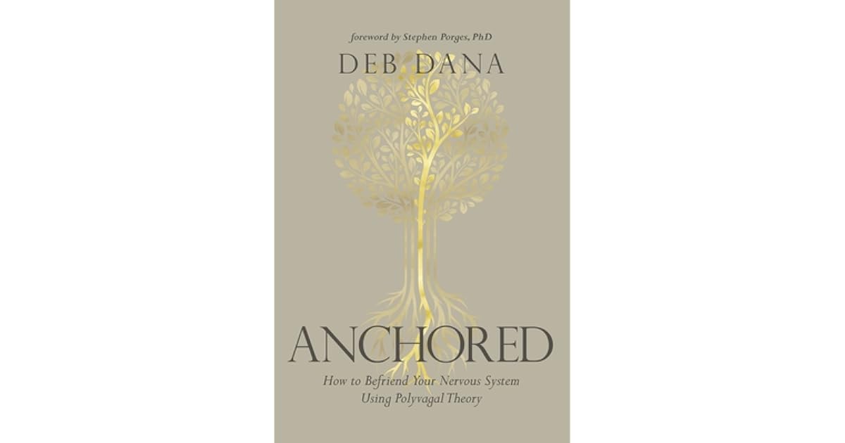 Anchored: How to Befriend Your Nervous System Using Polyvagal Theory by ...