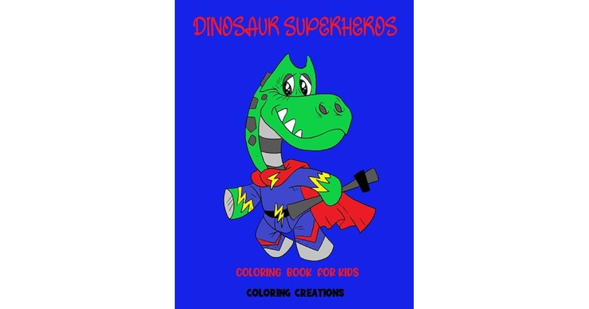 Dinosaur Superhero Coloring Book: Fun for All Ages by Coloring Books