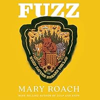 Fuzz: When Nature Breaks the Law by Mary Roach