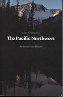 The Pacific Northwest: An Interpretive History by Carlos A. Schwantes