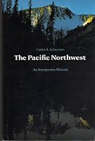 The Pacific Northwest: An Interpretive History by Carlos A. Schwantes