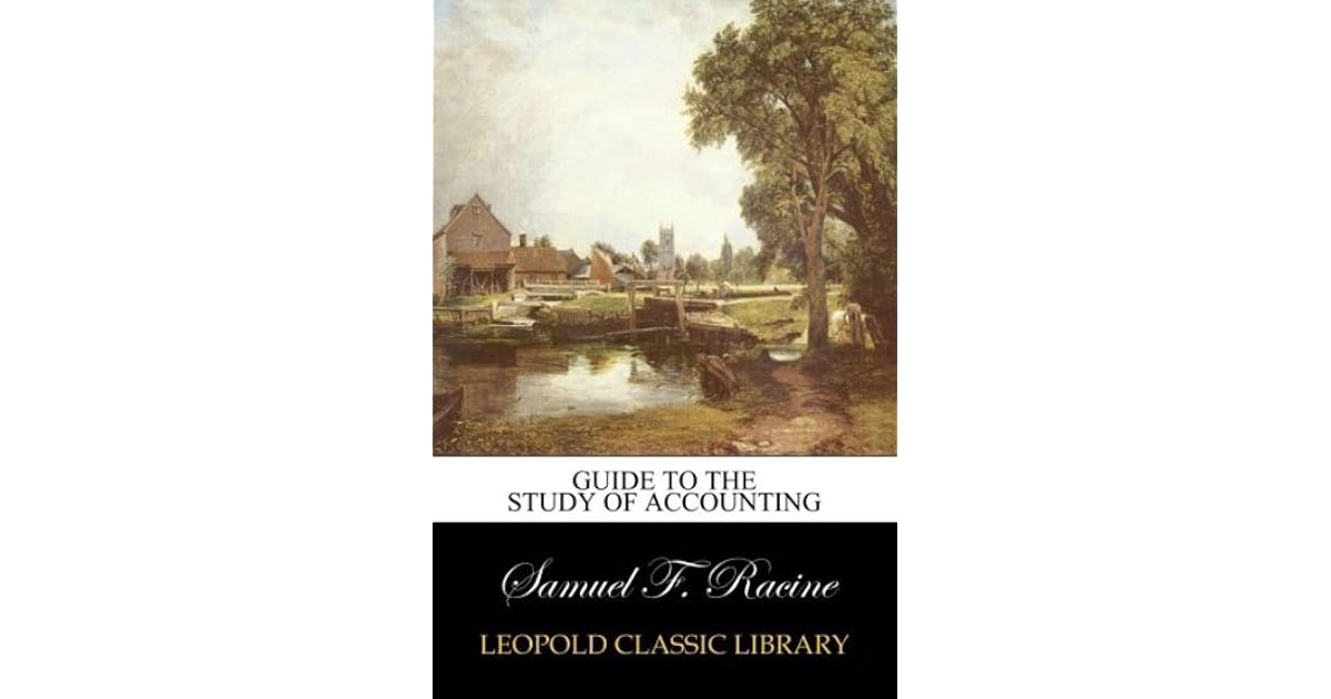 Guide to the Study of Accounting by Samuel F. Racine