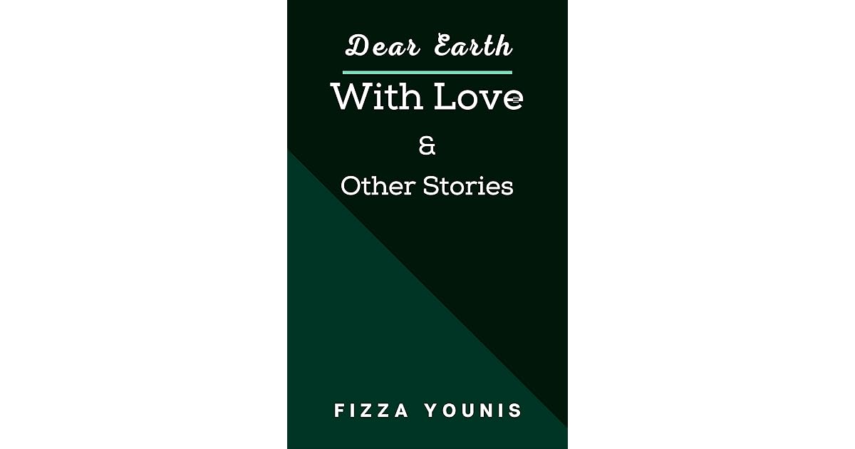 Dear Earth With Love: & Other Stories by Fizza Younis
