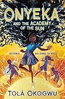 Onyeka and the Academy of the Sun (Onyeka, #1) by Tọlá Okogwu