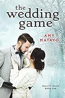 The Wedding Game (Reality Show #1) by Amy Matayo