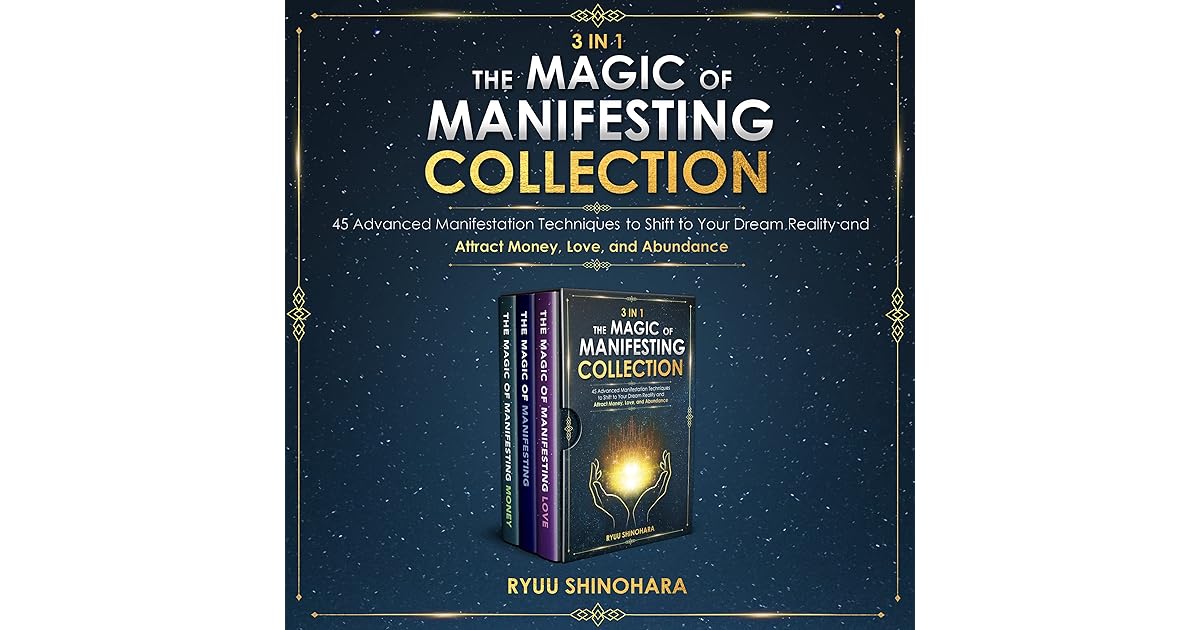 3 IN 1: The Magic of Manifesting Collection: 45 Advanced Manifestation ...