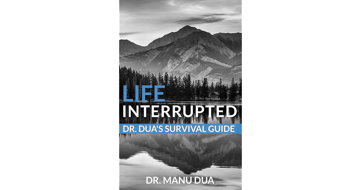 Book giveaway for Life Interrupted: Dr. Dua’s Survival Guide by Manu ...