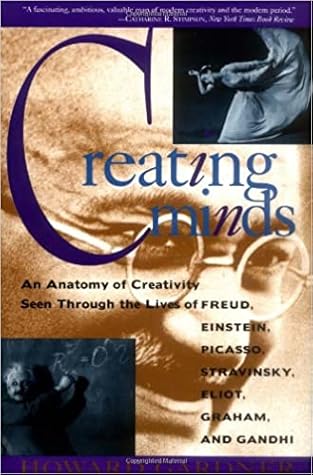 Creating Minds: An Anatomy of Creativity as Seen Through the Lives of ...