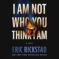 I Am Not Who You Think I Am by Eric Rickstad