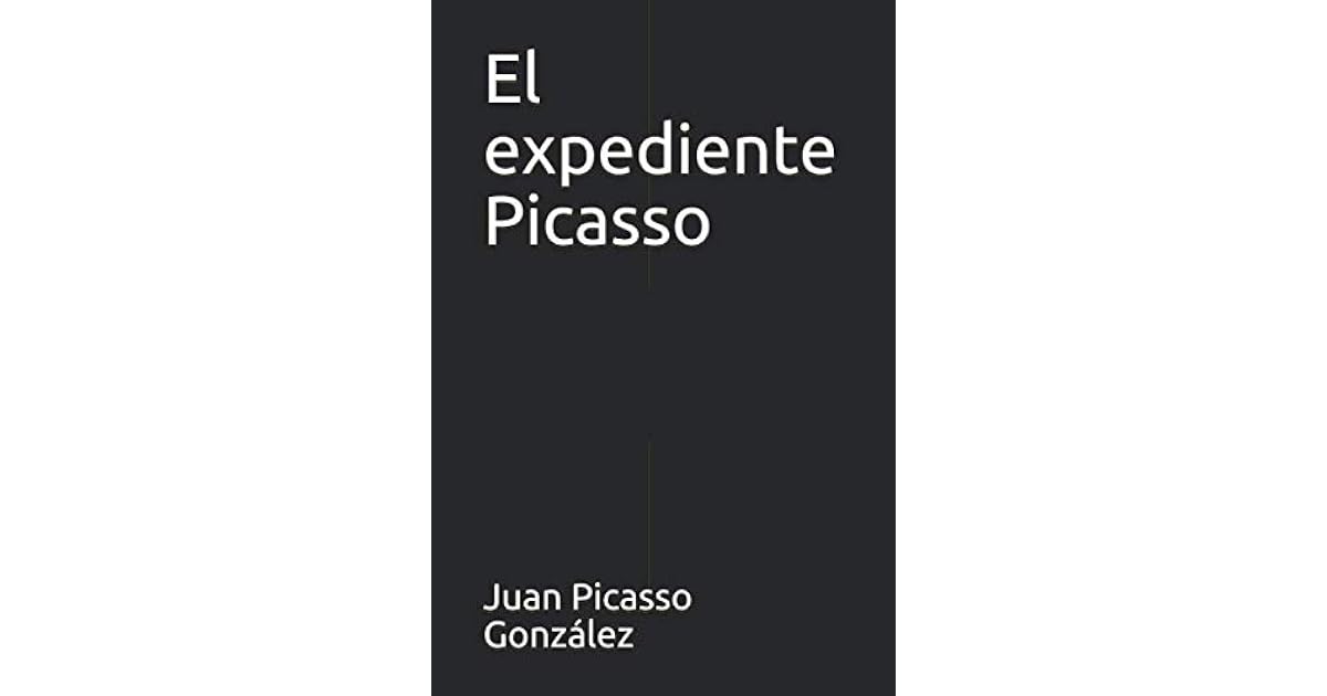 El expediente Picasso by Juan Picasso Gonzalez