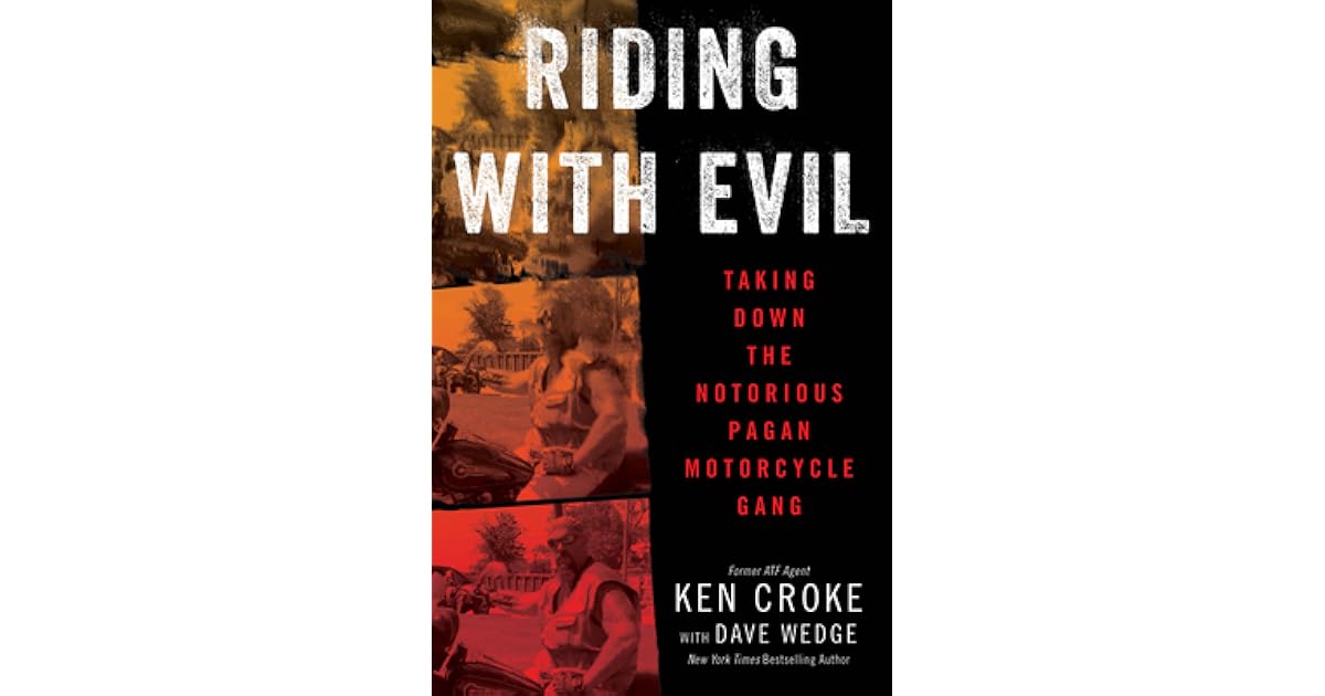 Riding with Evil: Taking Down the Notorious Pagan Motorcycle Gang by ...
