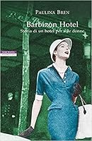 The Barbizon: The Hotel That Set Women Free by Paulina Bren