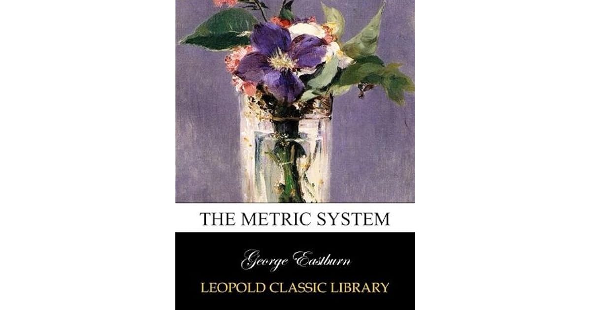 The Metric System by George Eastburn