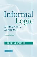 Informal Logic: A Handbook for Critical Argument by Douglas N. Walton