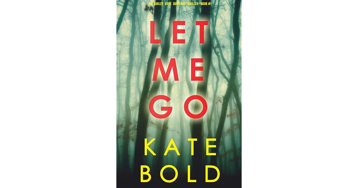 Let Me Go (Ashley Hope #1) by Kate Bold
