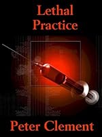 Lethal Practice (Dr. Earl Garnet, #1) by Peter Clement