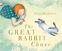 The Great Rabbit Chase by Freya Blackwood