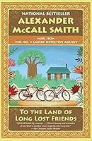 To the Land of Long Lost Friends by Alexander McCall Smith