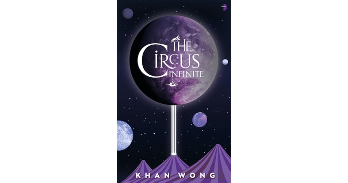 The Circus Infinite by Khan Wong
