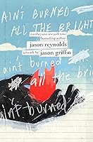 Ain't Burned All the Bright by Jason Reynolds