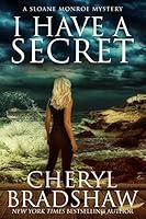 I Have a Secret (Sloane Monroe, #3) by Cheryl Bradshaw
