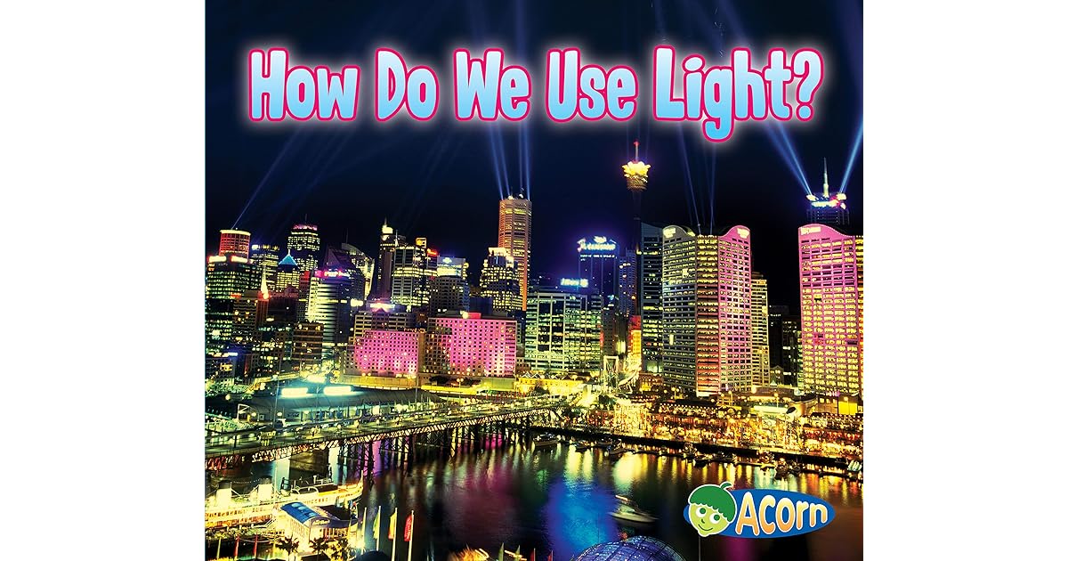 How Do We Use Light? by Daniel Nunn