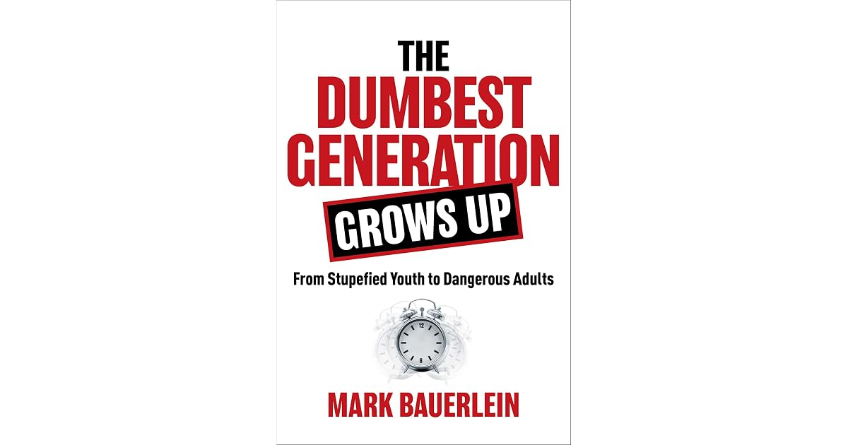 The Dumbest Generation Grows Up: Woke, Entitled, and Drunk with Power ...