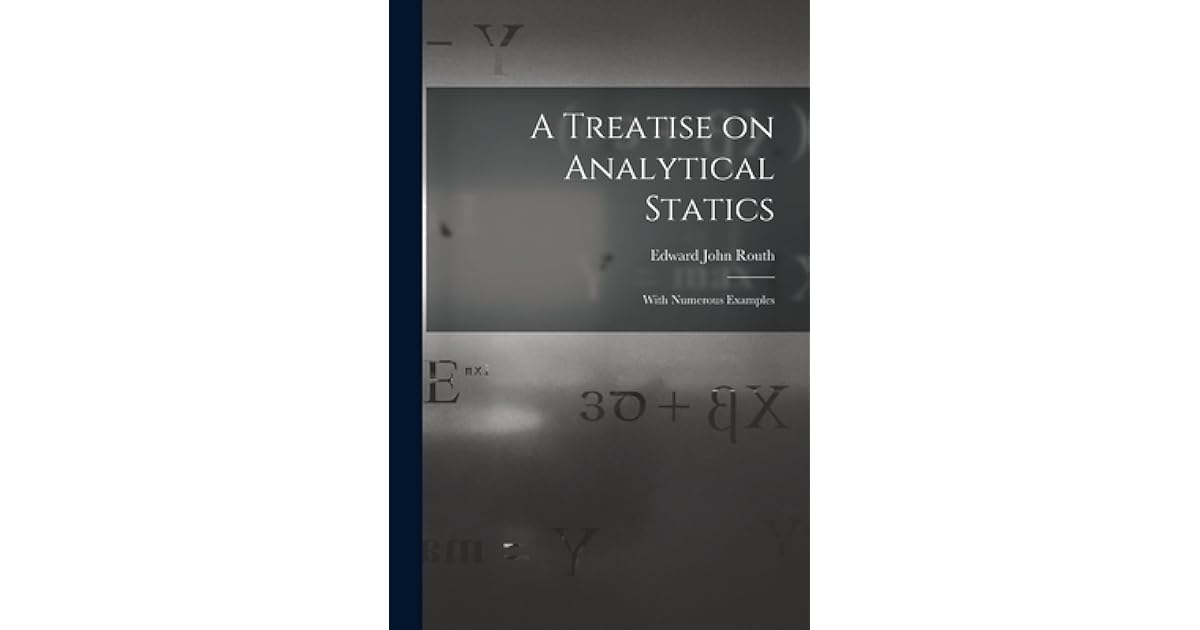 A Treatise on Analytical Statics: With Numerous Examples by Edward John 1831-1907 Routh