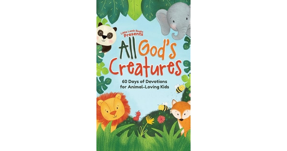 All God's Creatures: 60 Days of Devotions for Animal-Loving Kids by ...
