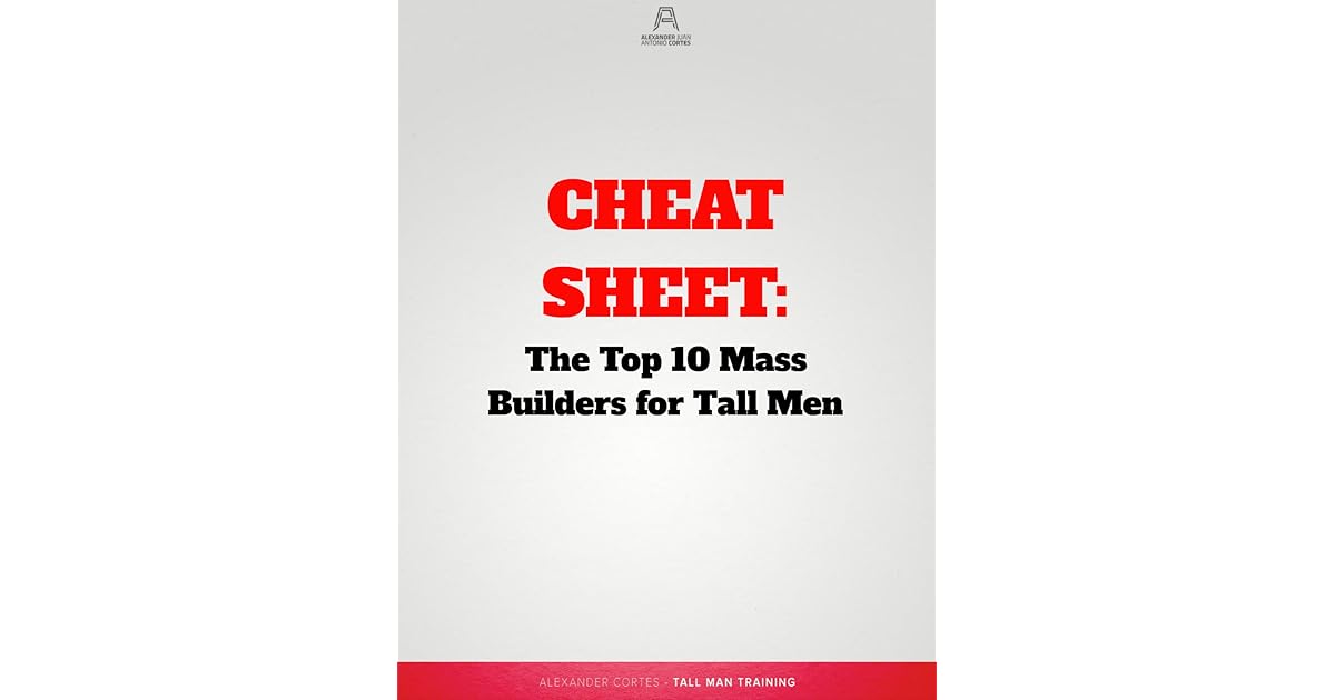 Cheat Sheet: The Top Ten Mass Builders for Tall Men by AJ Cortes