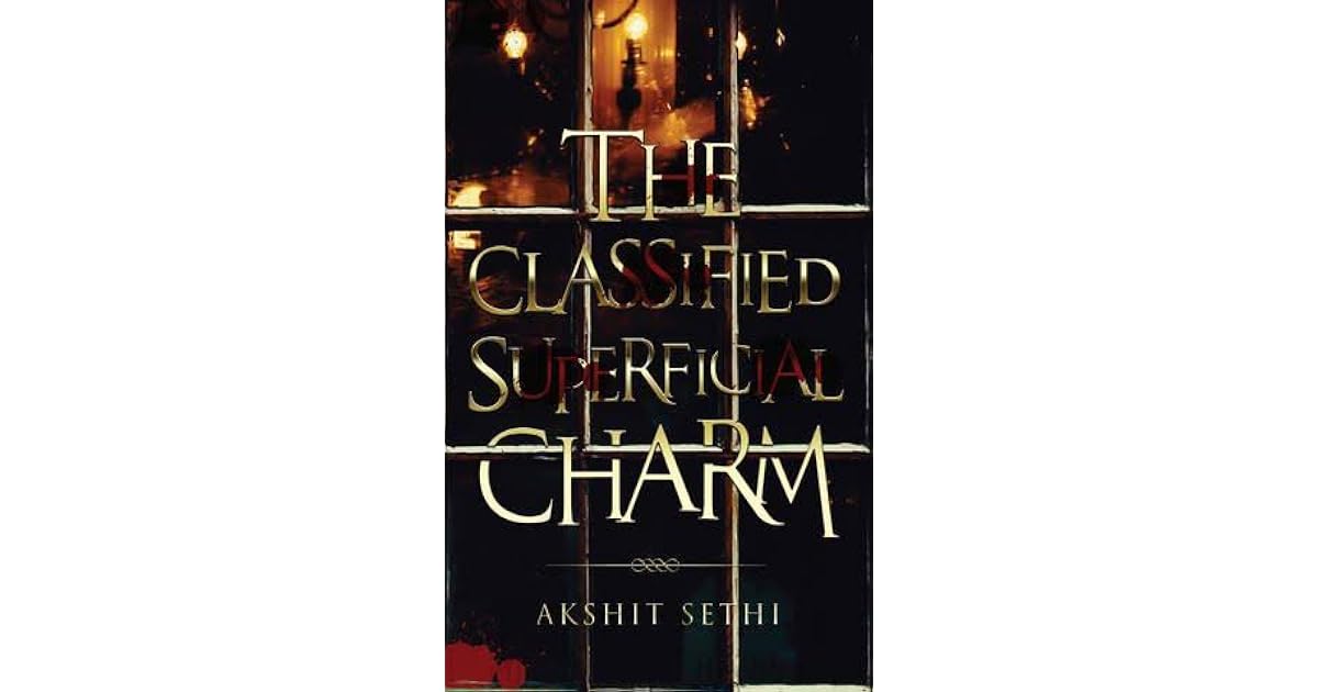 The Classified Superficial Charm by Akshit Sethi