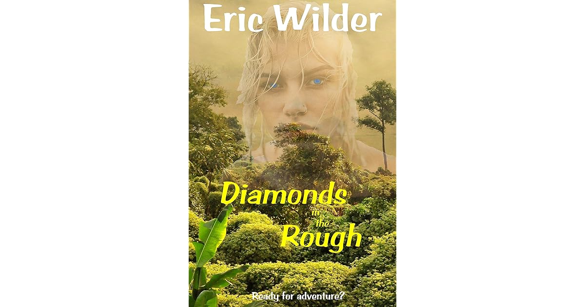 Diamonds in the Rough: an epic adventure by Eric Wilder