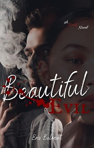 Beautiful Evil : A Dark Novel by Eris Belmont
