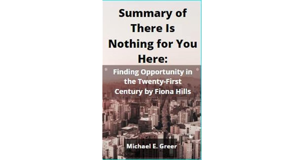 Summary of There Is Nothing for You Here: Finding Opportunity in the ...