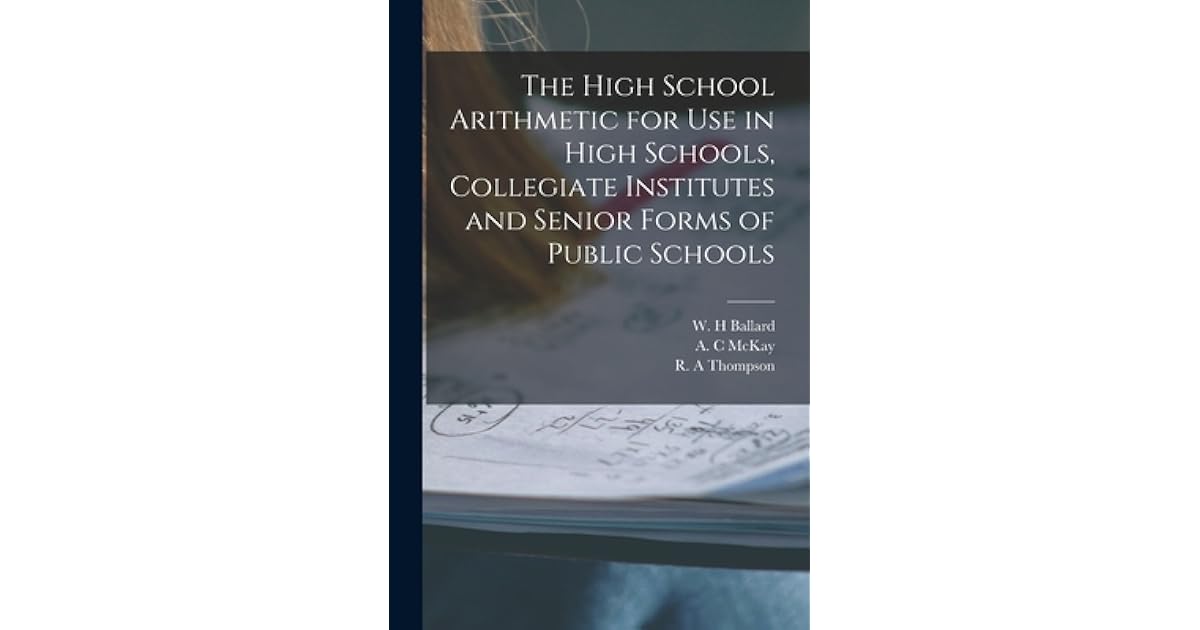 The High School Arithmetic for Use in High Schools, Collegiate ...